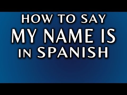 How To Say My Name Is In Spanish