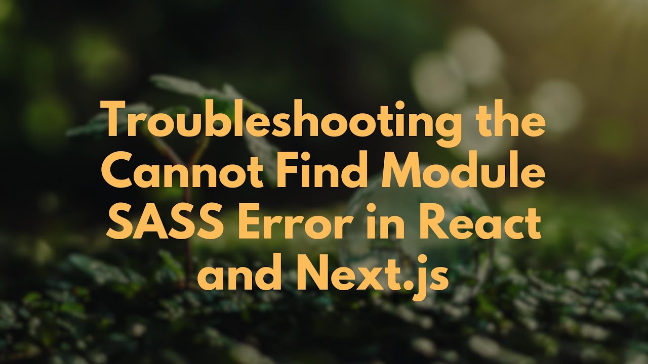 Troubleshooting the Cannot Find Module SASS Error in React and Next.js