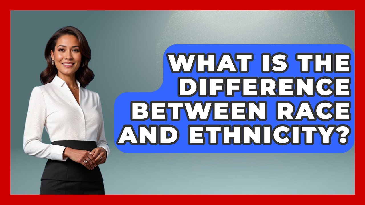 What Is The Difference Between Race And Ethnicity? - The Sociology Workshop