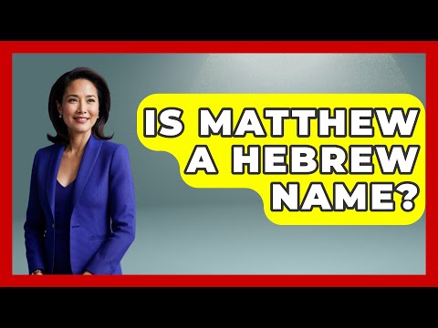 Is Matthew A Hebrew Name? - Jewish Teachings For All