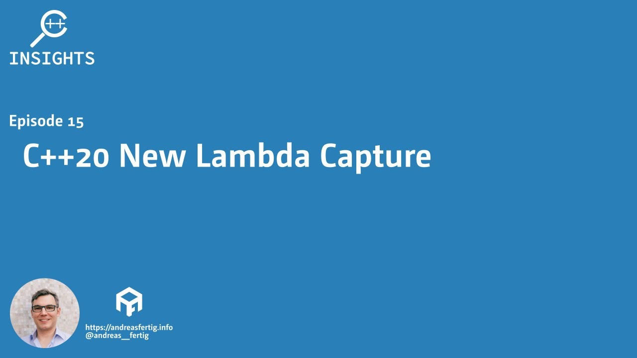 C++ Insights - Episode 15: C++20 New Lambda Capture
