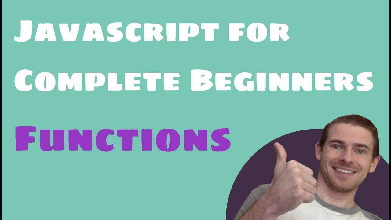 Javascript for Complete Beginners: Functions