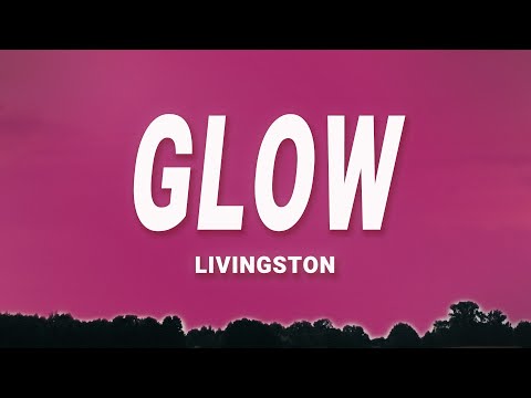 Livingston - Glow (Lyrics)