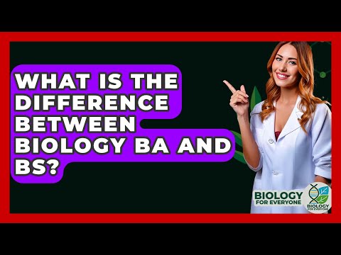 What Is The Difference Between Biology BA And BS? - Biology For Everyone