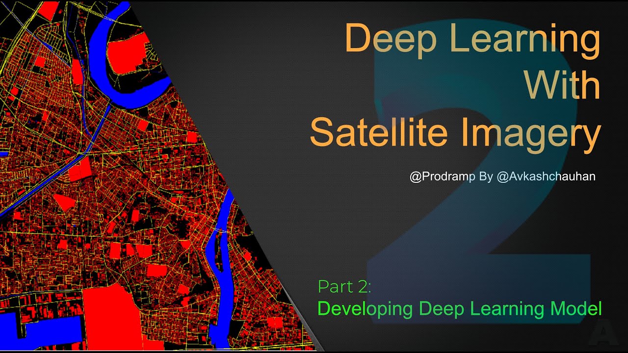 Deep Learning For Satellite Imagery A Comprehensive Guide To Training