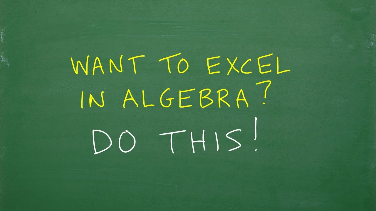 Want to EXCEL in Algebra? You MUST do these Things!