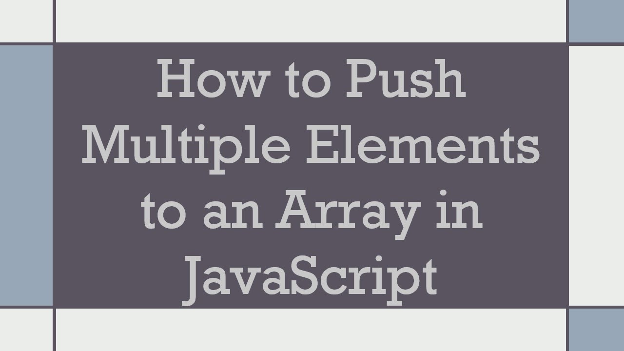 How to Push Multiple Elements to an Array in JavaScript