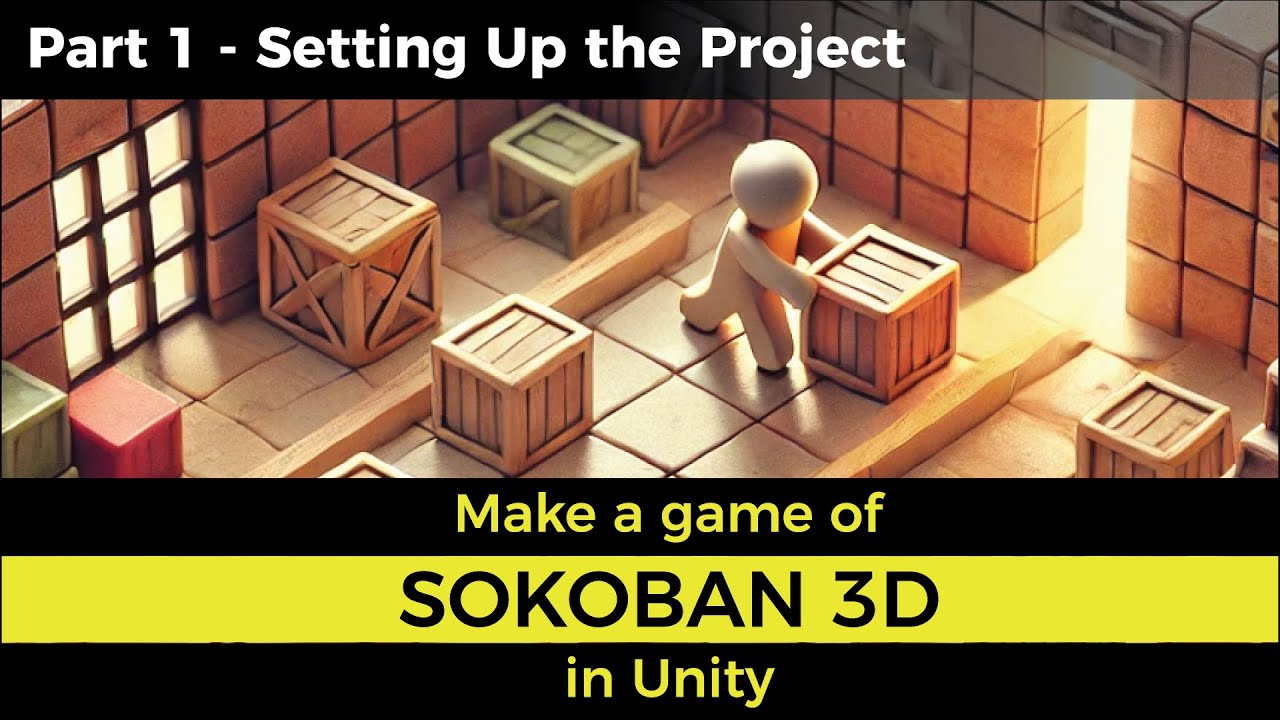Sokoban 3D game tutorial in Unity - Part 1 - Setting Up the Project