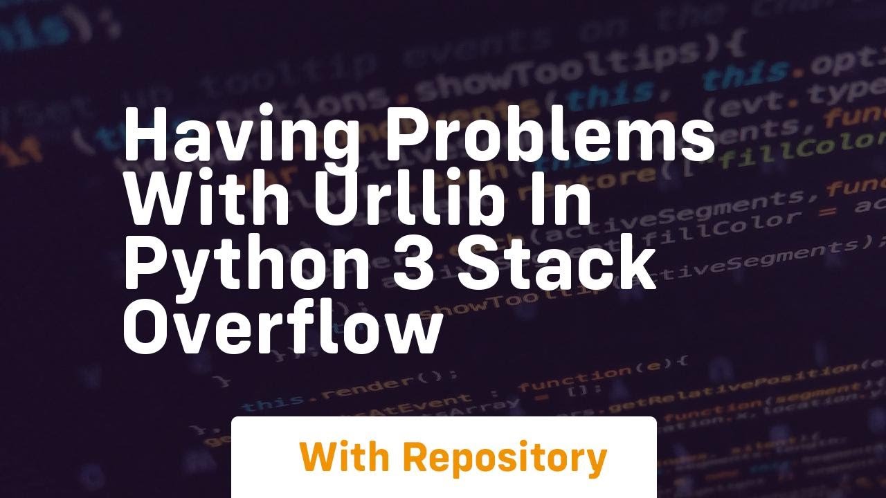 having problems with urllib in python 3 stack overflow