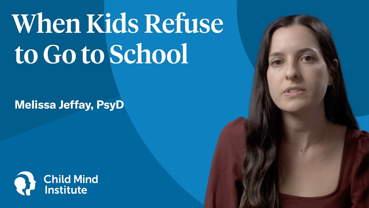 When Kids Refuse To Go To School | Child Mind Institute