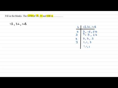 The LCM of 18, 36 and 108 is