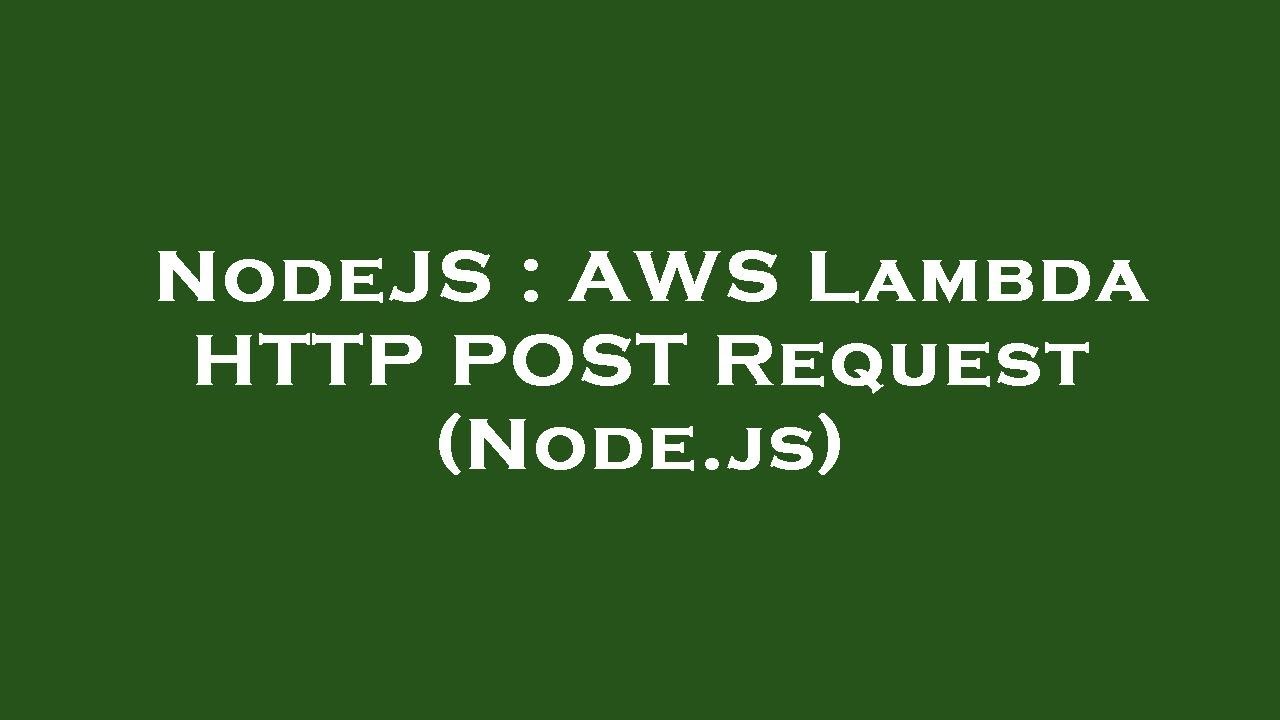 NodeJS : AWS Lambda HTTP POST Request (Node.js)