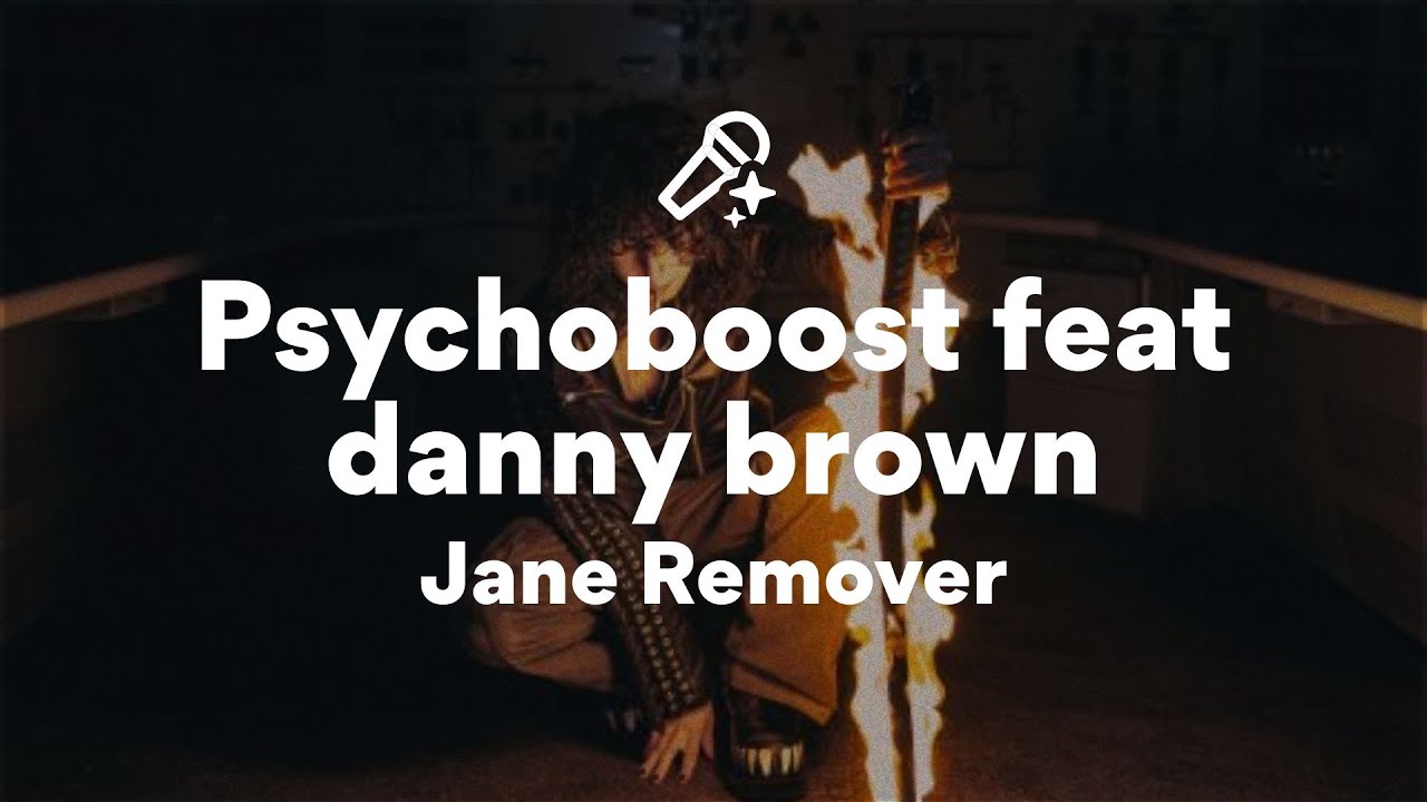 Jane Remover, Psychoboost feat danny brown (Lyrics)