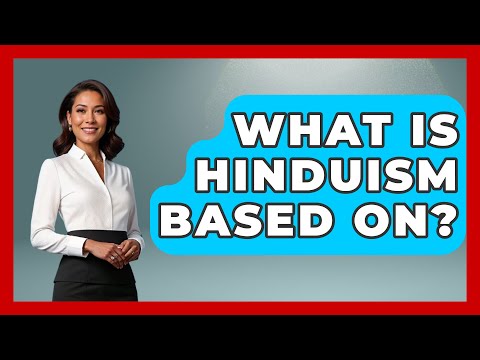 What Is Hinduism Based On? - Spiritual Universe Unlocked