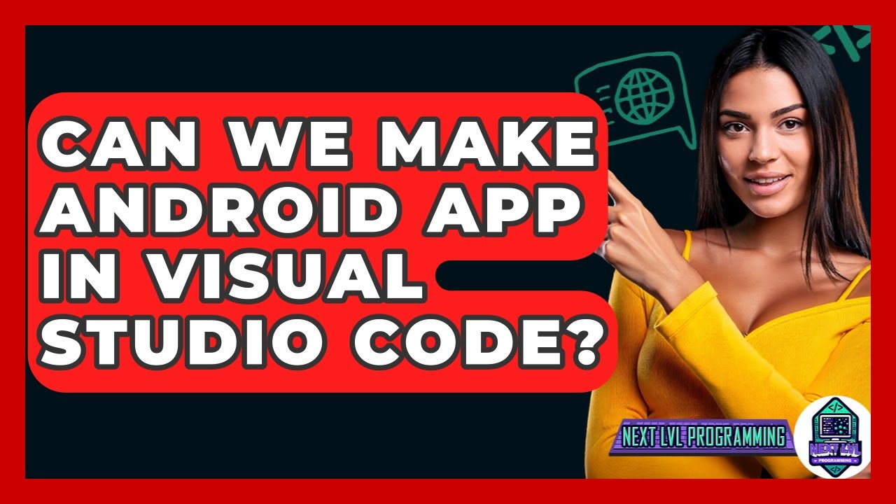 Can We Make Android App In Visual Studio Code? - Next LVL Programming