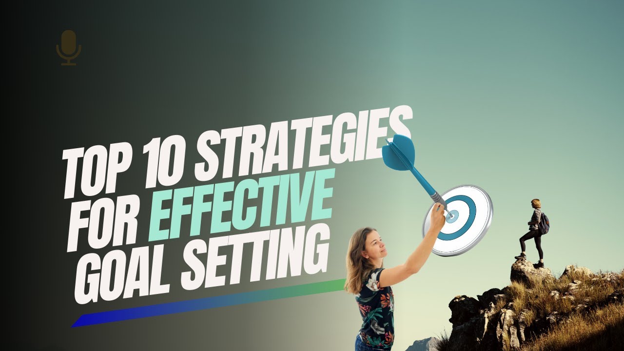 Top 10 Strategies for Effective Goal Setting