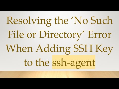 Resolving the ‘No Such File or Directory’ Error When Adding SSH Key to the ssh-agent