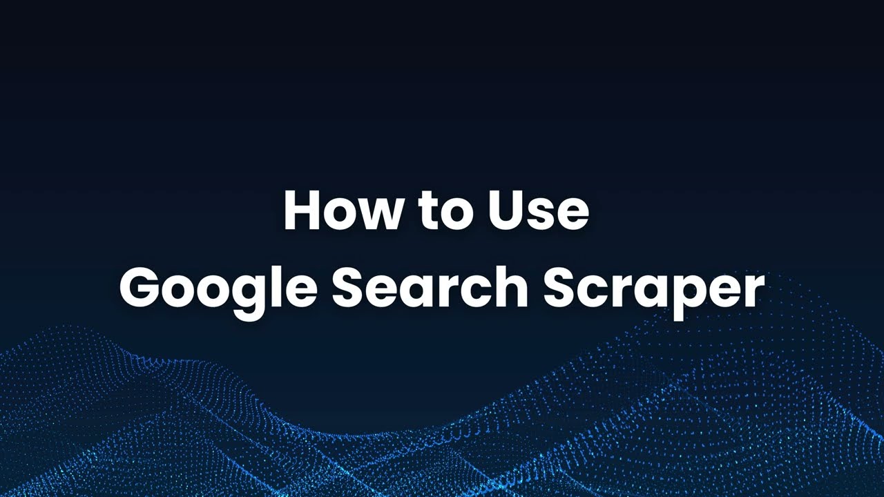 How to Use Google Search Scraper