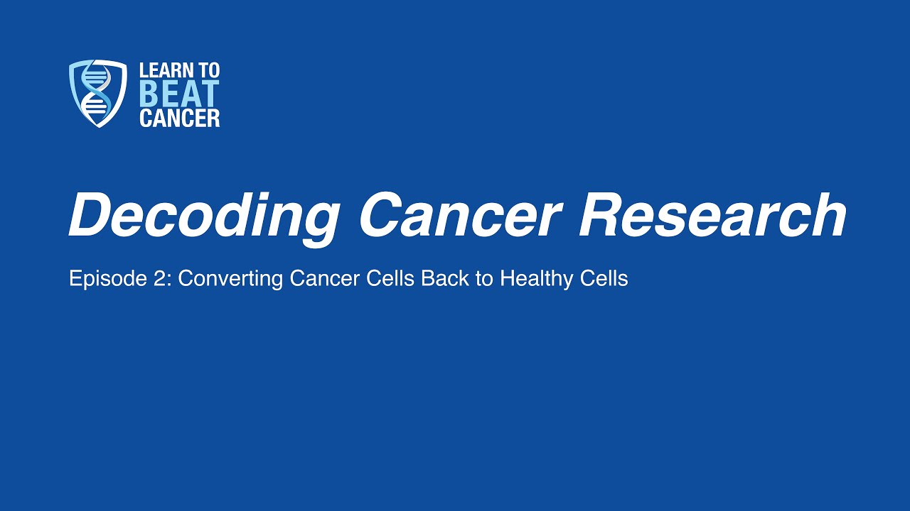 Decoding Cancer Research: Converting Cancer Cells Back to Healthy Cells