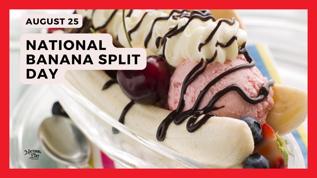 NATIONAL BANANA SPLIT DAY | August 25