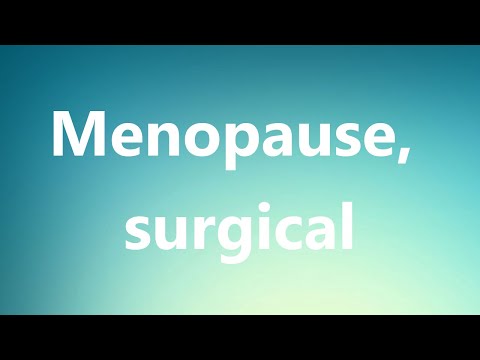 Menopause, surgical - Medical Meaning and Pronunciation