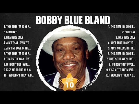 Bobby Blue Bland Greatest Hits Full Album ▶️ Full Album ▶️ Top 10 Hits of All Time