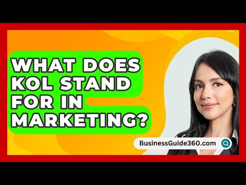 What Does KOL Stand For In Marketing? - BusinessGuide360.com