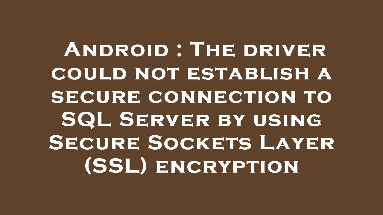 Android : The driver could not establish a secure connection to SQL Server by using Secure Sockets L