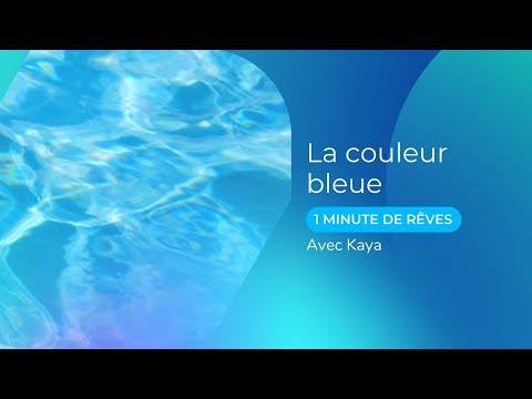 Le symbole de la couleur bleue... 1 minute de rêves avec Kaya