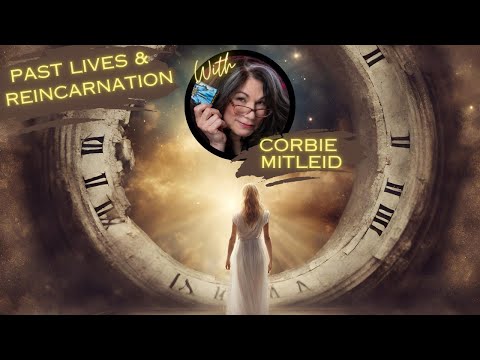 Past Lives & Reincarnation with Corbie Mitleid