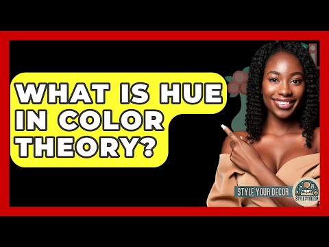 What Is Hue In Color Theory? - Style Your Decor