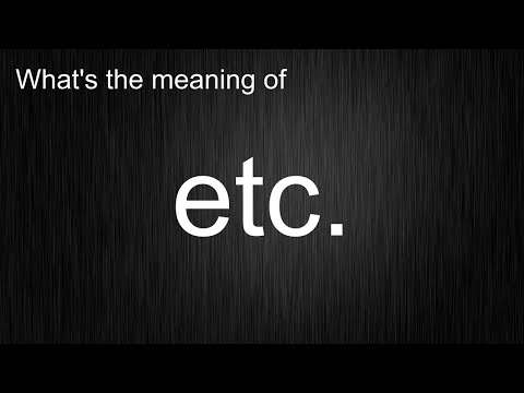 What's the meaning of "etc.", How to pronounce etc.?