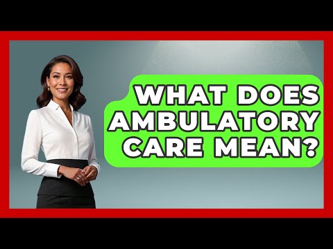 What Does Ambulatory Care Mean? - Nursing Knowledge Exchange