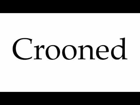 How to Pronounce Crooned