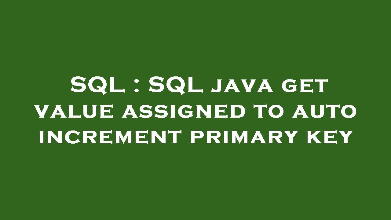 SQL : SQL java get value assigned to auto increment primary key
