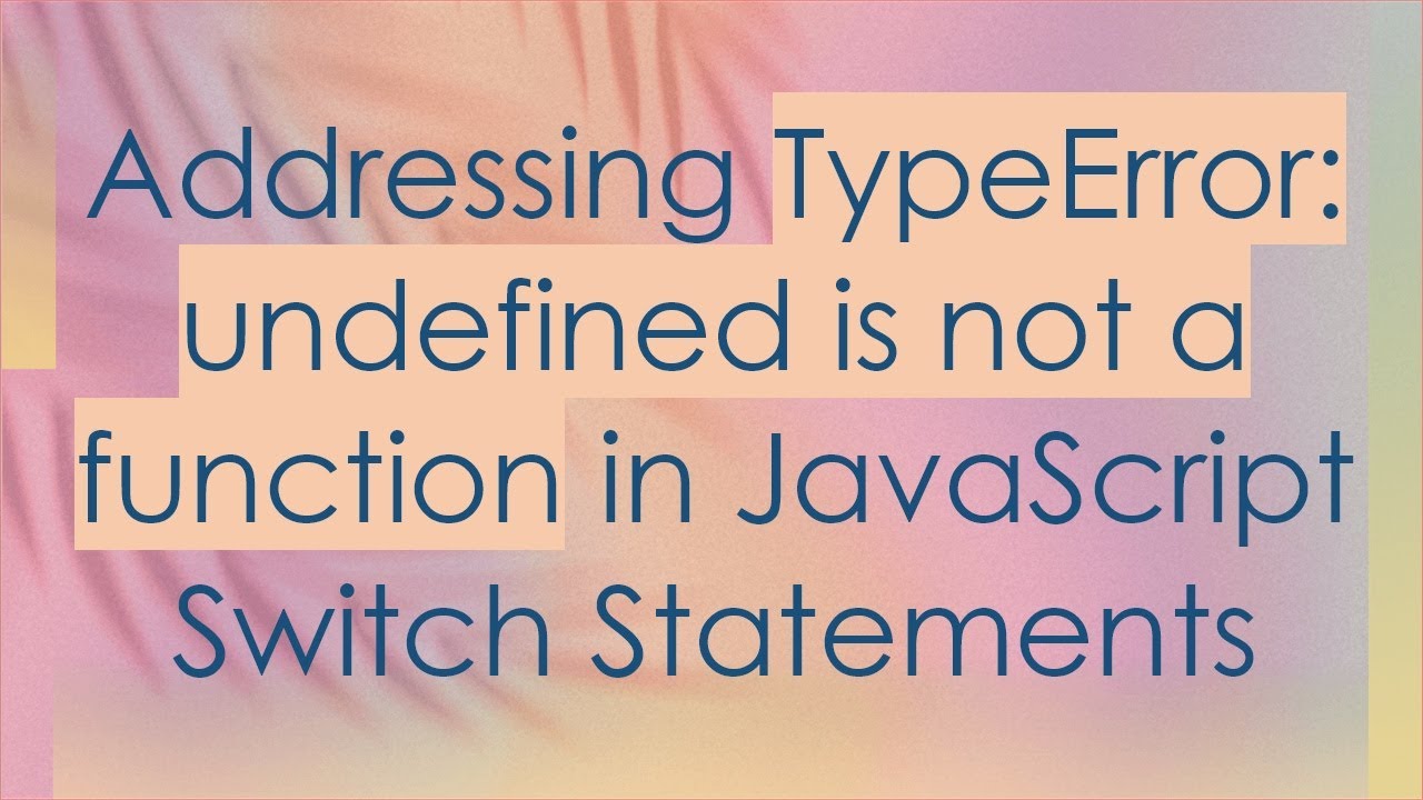 Addressing TypeError: undefined is not a function in JavaScript Switch Statements