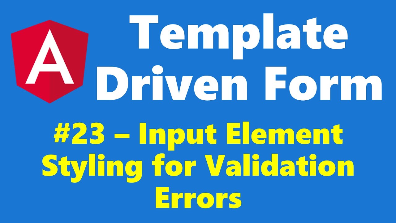 #12.23 - Styling input element for validation errors - Template Driven Form - Angular Series
