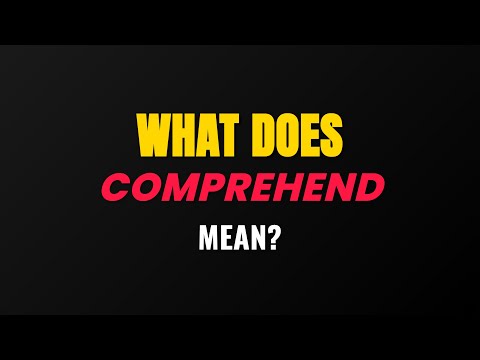 What does Comprehend mean?