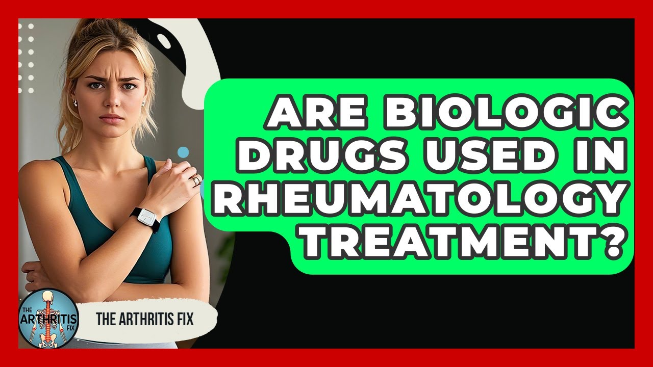 Are Biologic Drugs Used in Rheumatology Treatment? - The Arthritis Fix