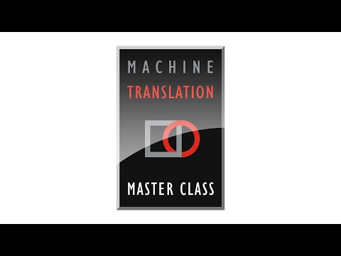 Machine Translation Master Class Overview