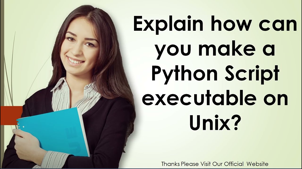 Explain how can you make a Python Script executable on Unix