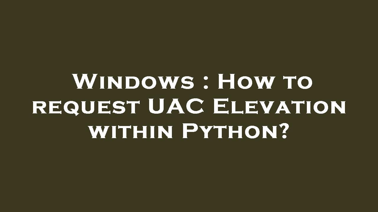 Windows : How to request UAC Elevation within Python?