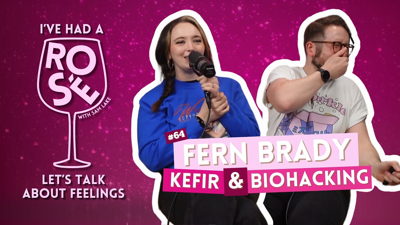 EP 64 - Kefir & Biohacking with Fern Brady | I've Had A Rosé, Let's Talk About Feelings