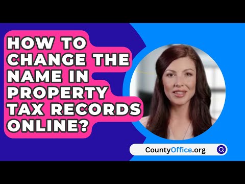 How To Change The Name In Property Tax Records Online? - CountyOffice.org