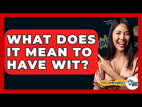 What Does It Mean To Have Wit? - The Comedy Reel