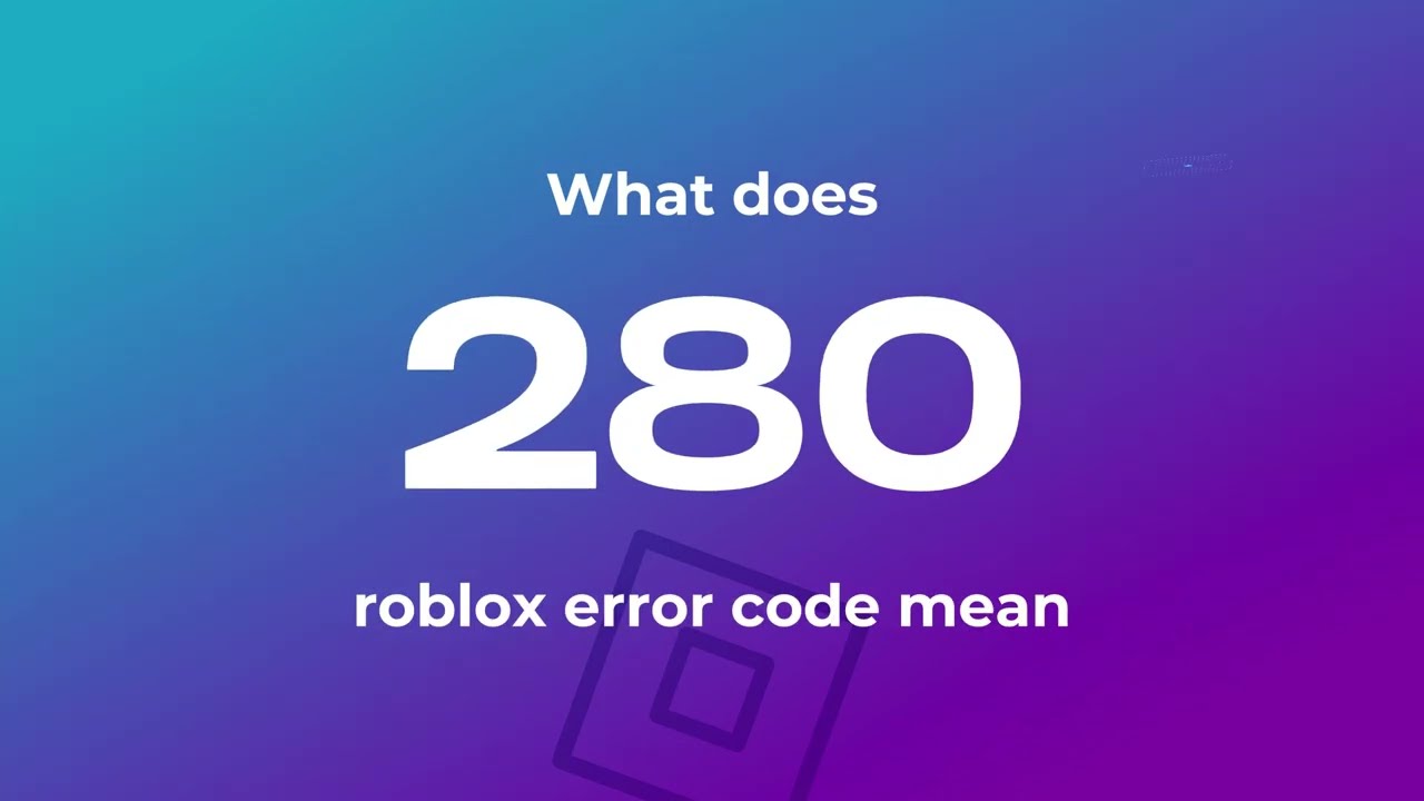 What does roblox error code 280 mean