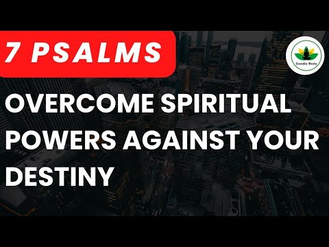 7 Psalms To Overcome Spiritual Powers Against Your Destiny