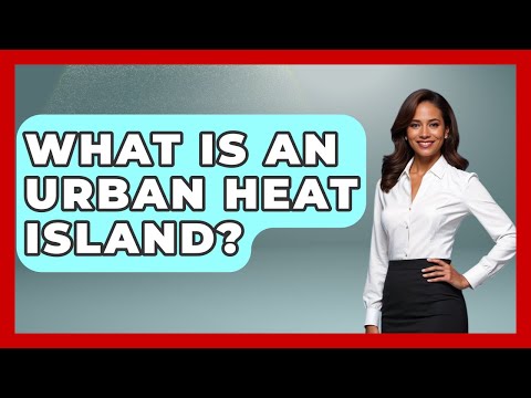What Is An Urban Heat Island? - America First Democrats