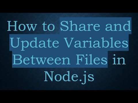 How to Share and Update Variables Between Files in Node.js