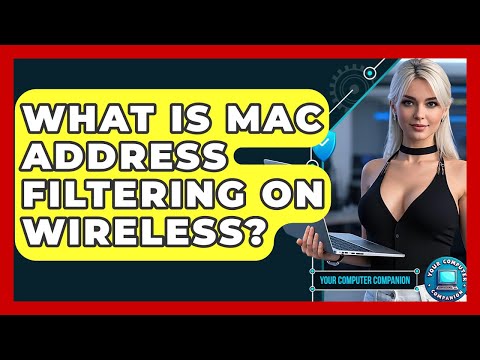 What Is MAC Address Filtering On Wireless? - Your Computer Companion
